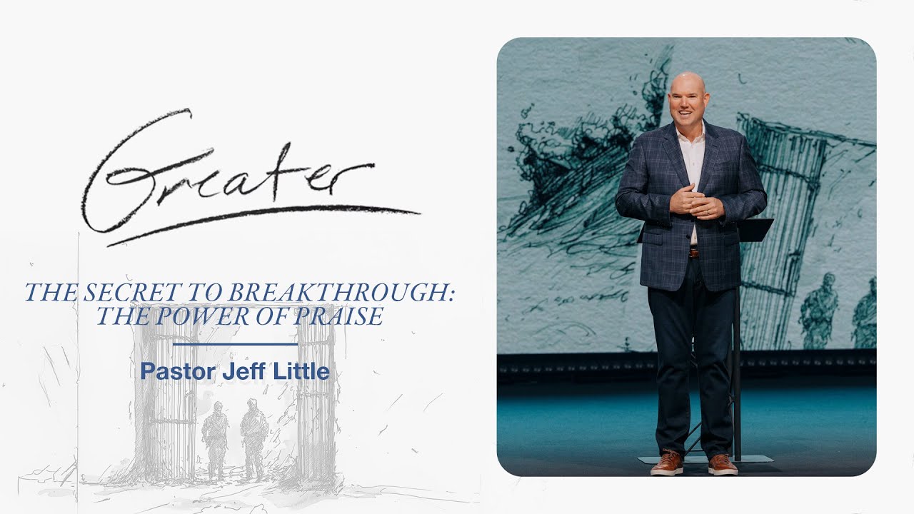 The Secret to Breakthrough: The Power of Praise | Pastor Jeff Little ...
