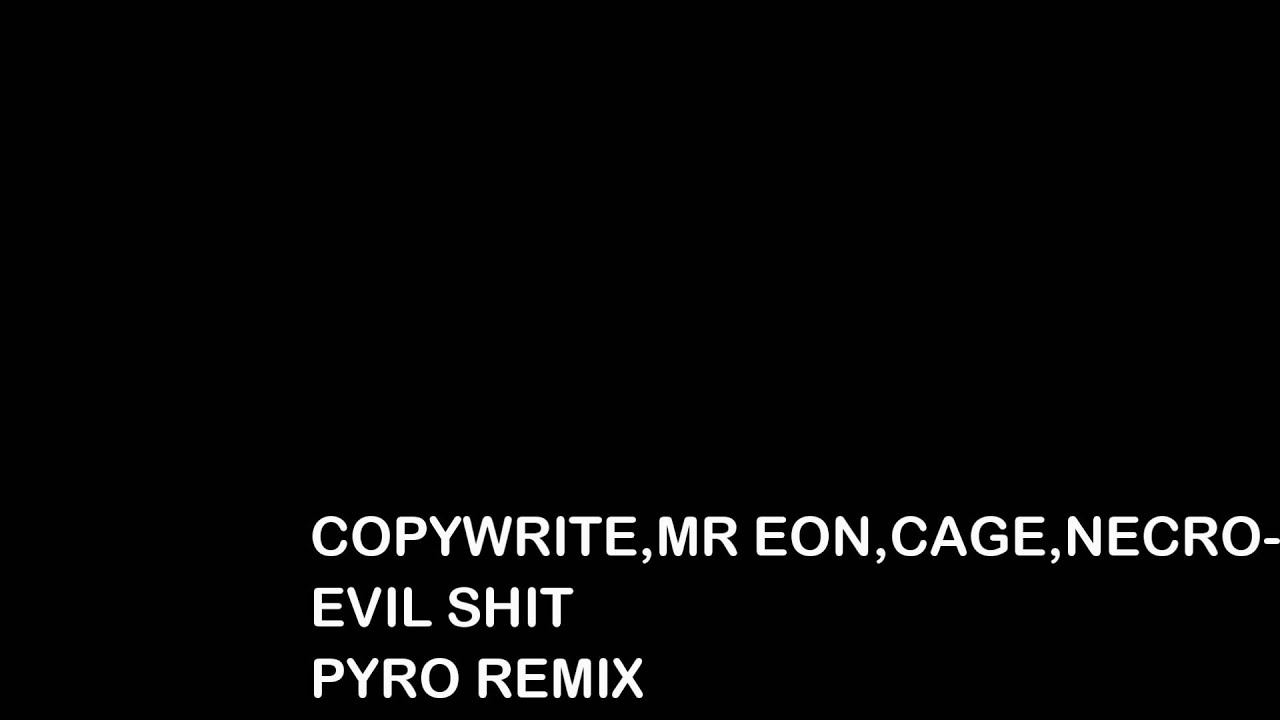 copywrite, mr eon, cage, necro - evil shit (pyro remix) - YouTube