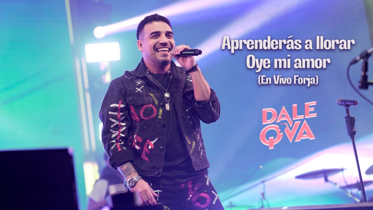 Dale Q´ Va - Aprenderás a llorar - Oye mi amor (en vivo Forja) - YouTube