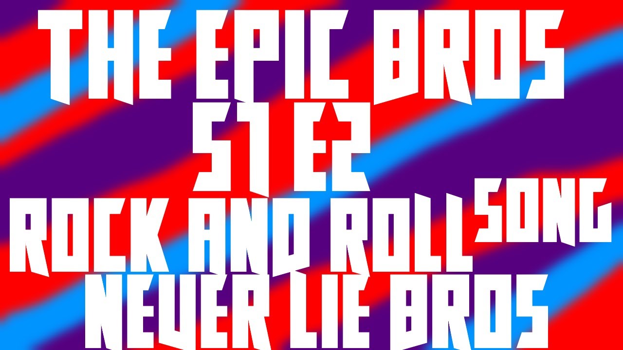 THE EPIC BROS S1 E2 [ROCK AND ROLL SONG: NEVER LIE BROS] - YouTube