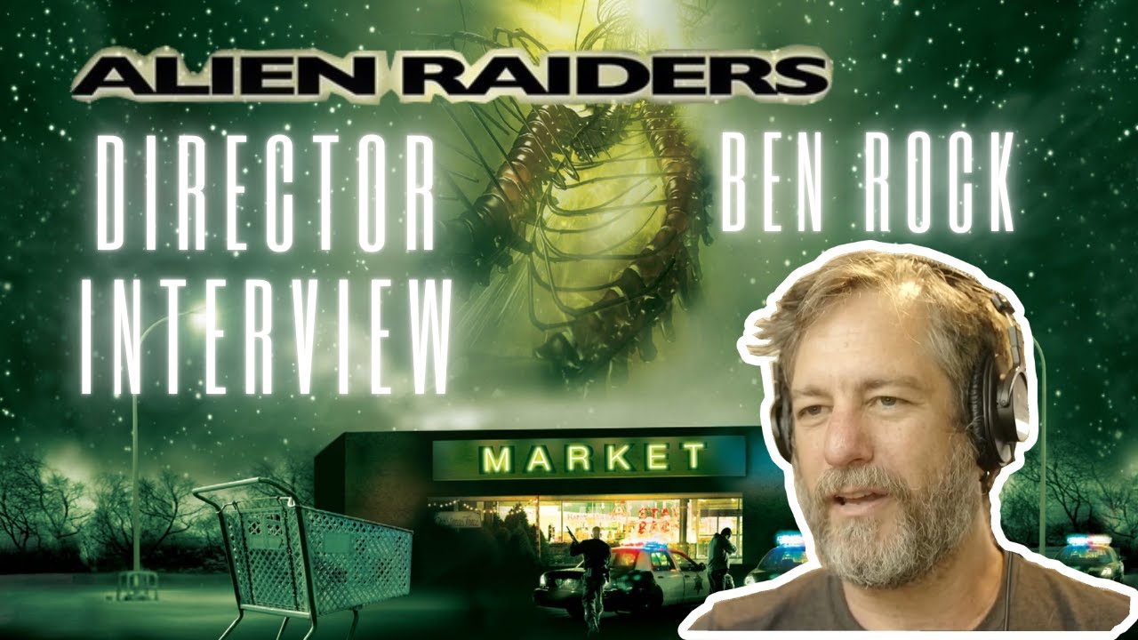 Alien Raiders: A Deep Dive with Director Ben Rock #scifimovies # ...