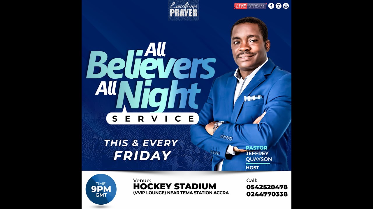 ALL BELIEVERS ALL-NIGHT SERVICE WITH PASTOR JEFFREY QUAYSON || 45th ...