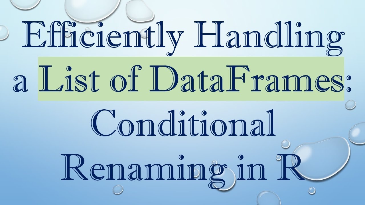 Efficiently Handling A List Of Dataframes Conditional Renaming In R Youtube