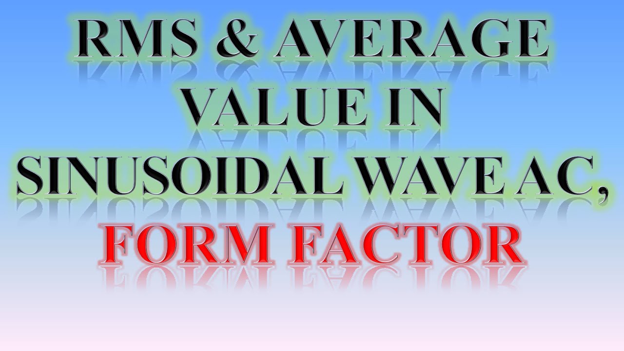 RMS and Average Value in Sinusoidal Wave AC, Form Factor - YouTube