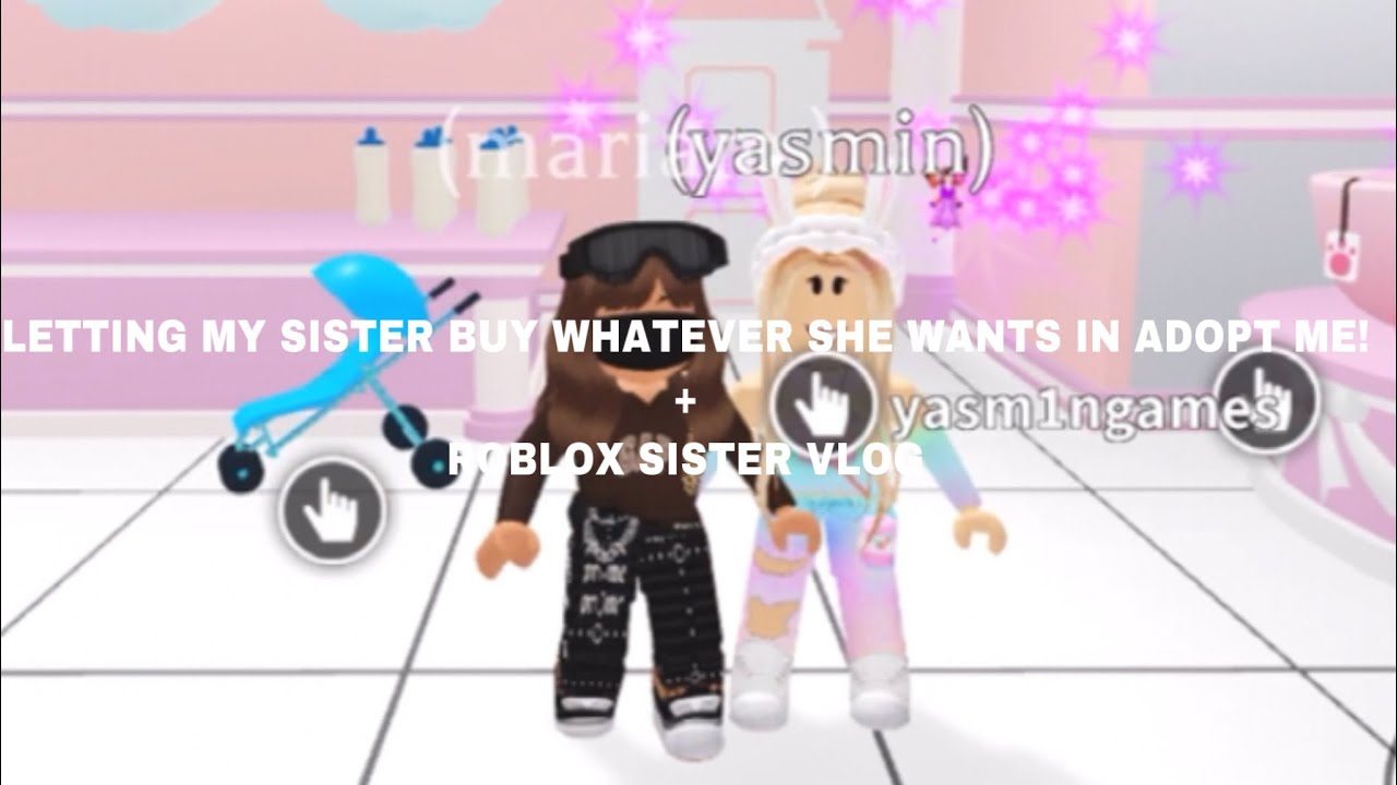 LETTING MY SISTER BUY WHATEVER SHE WANTS! IN ADOPT ME! + ROBLOX SISTER ...