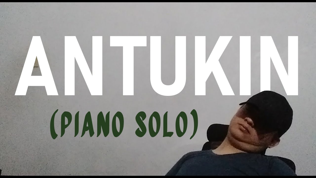MY TAKE ON ANTUKIN PIANO SOLO - YouTube