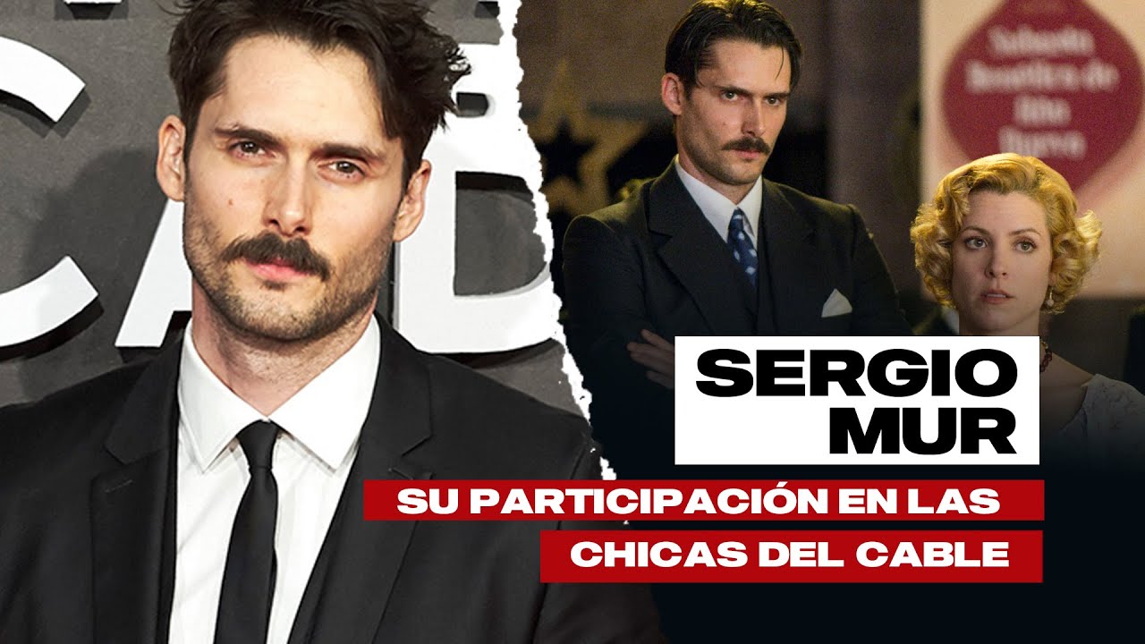 SERGIO MUR habla de su participacion en Las Chicas del Cable | Desde España: Cap. 33 - YouTube