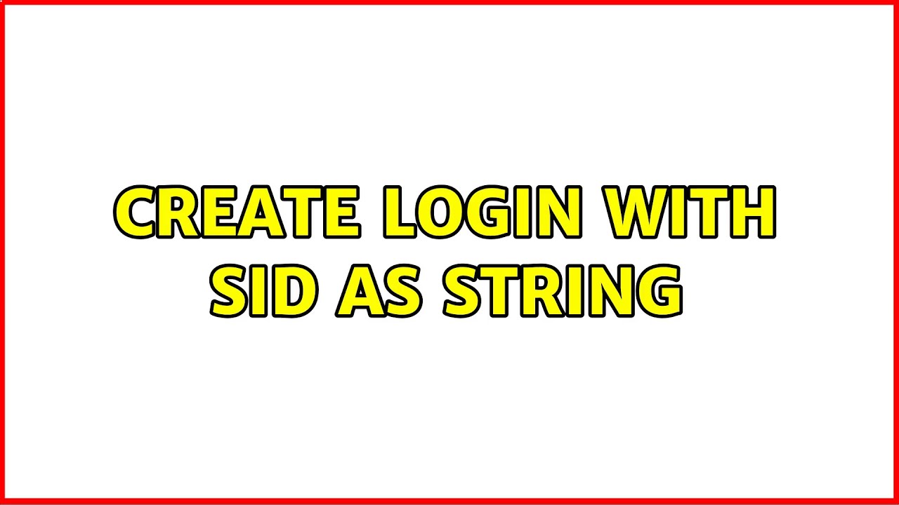 Create login with SID as string (3 Solutions!!) - YouTube