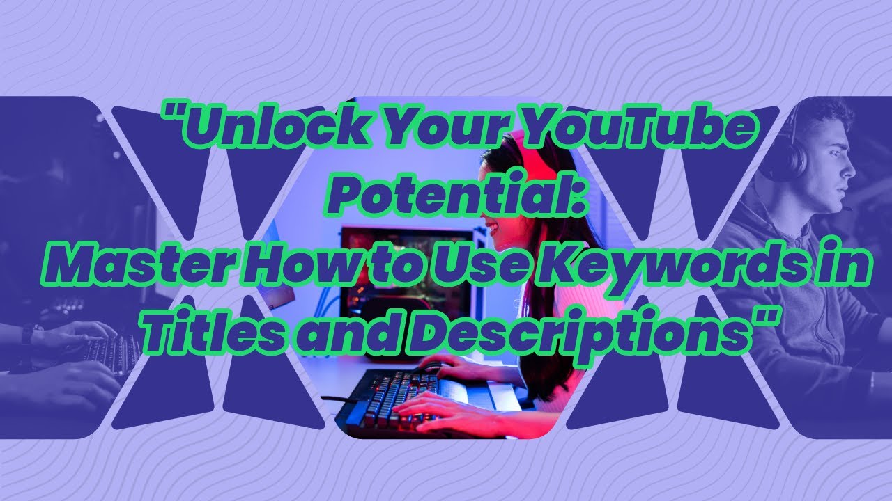 "Unlock Your YouTube Potential: Master How to Use Keywords in Titles ...