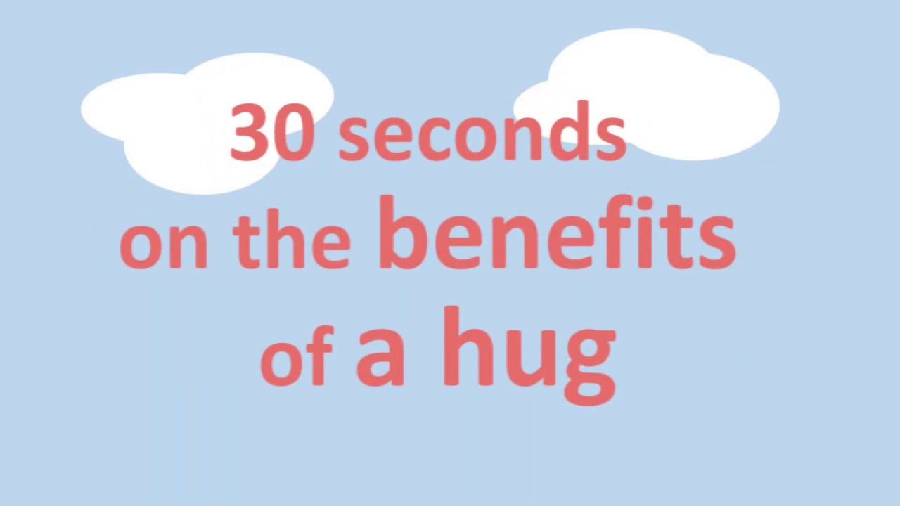 30 seconds on the benefits of a hug - YouTube