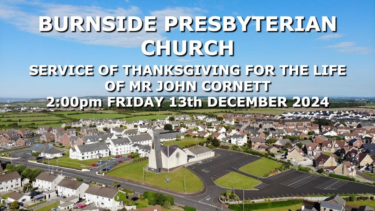 Funeral Service For Mr John Cornett From Burnside Presbyterian Church 2pm 13/12/24 - YouTube