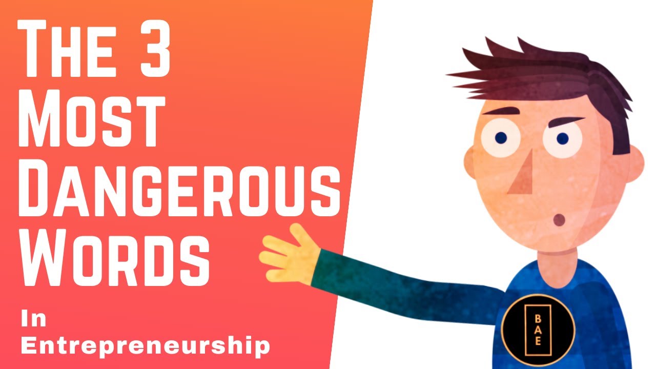 The 3 Most Dangerous Words In Entrepreneurship YouTube the-3-most-dangerous-words-in-entrepreneurship-youtube
