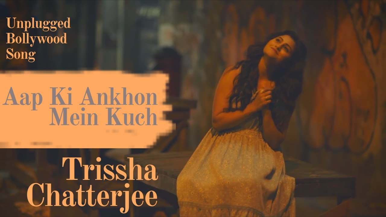 Aap ki Ankhon Mein Kuch | Trissha Chatterjee | Unplugged Hindi Song ...