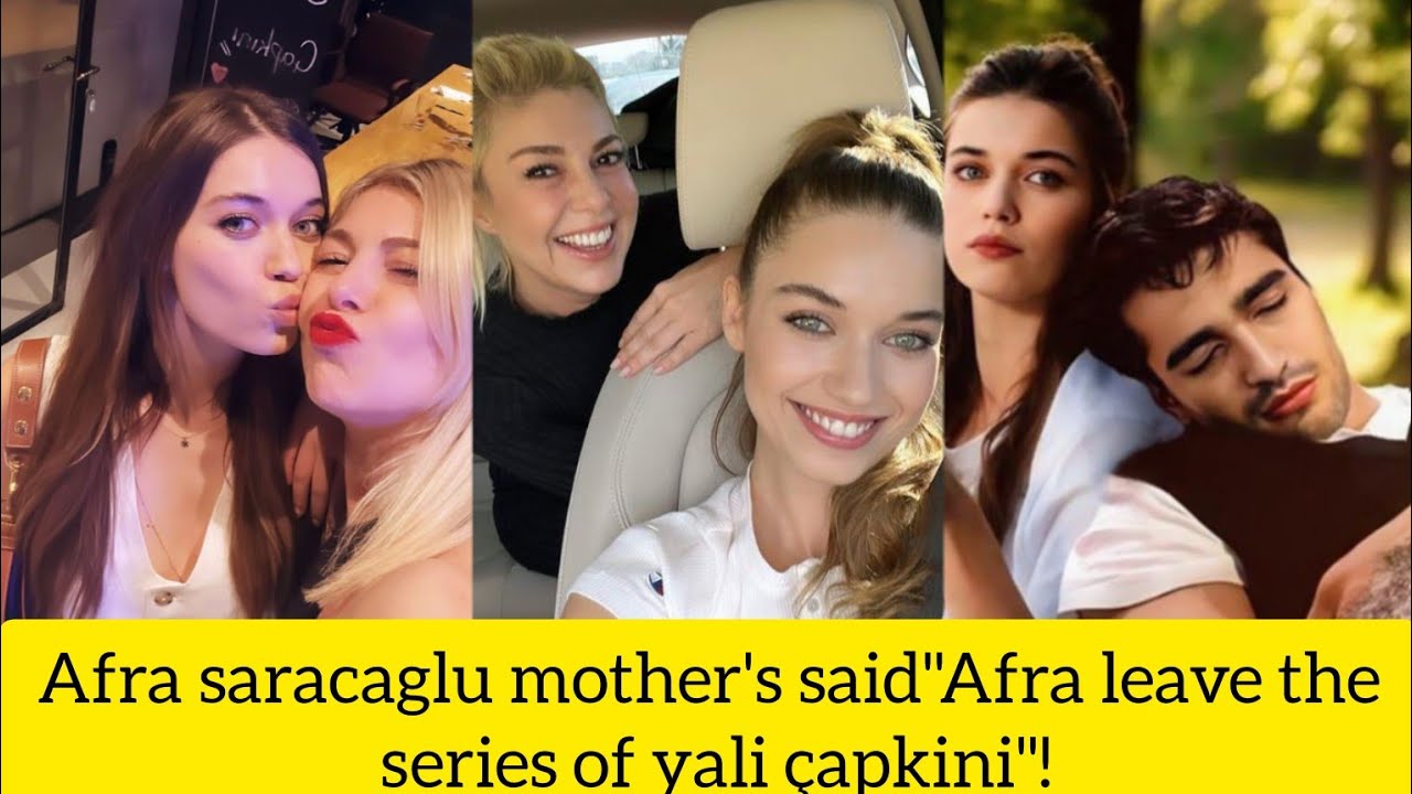 Afra saracaglu's mother said"Afra left the series Yali çapkini"! - YouTube