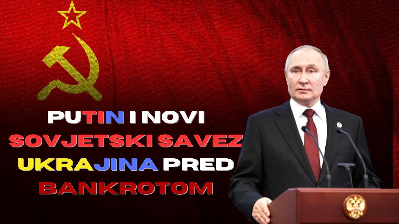 PUTIN I NOVI SOVJETSKI SAVEZ, UKRAJINA PRED BANKROTOM - YouTube