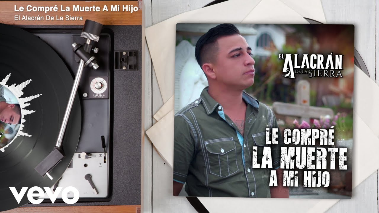 El Alacrán De La Sierra - Le Compré La Muerte A Mi Hijo (Audio) - YouTube