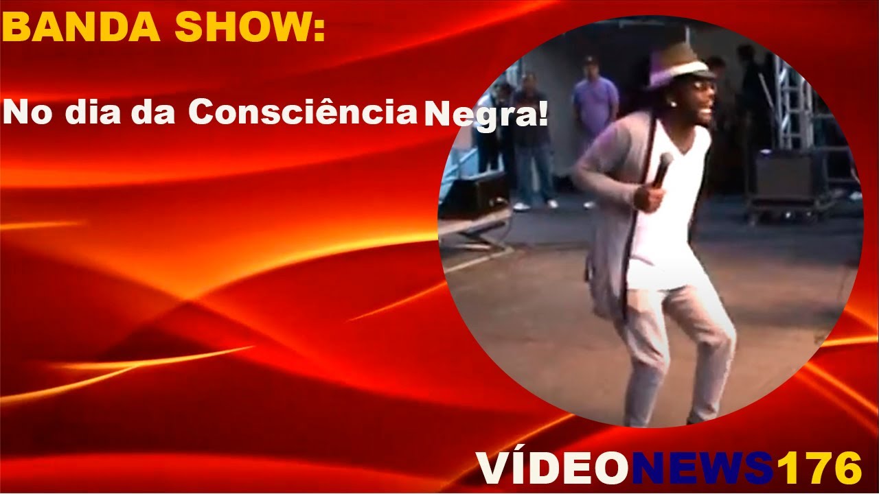 APRESENTAÇÃO DA BAN SHOW NO DIA CONSCIÊNCIA NEGRA - YouTube