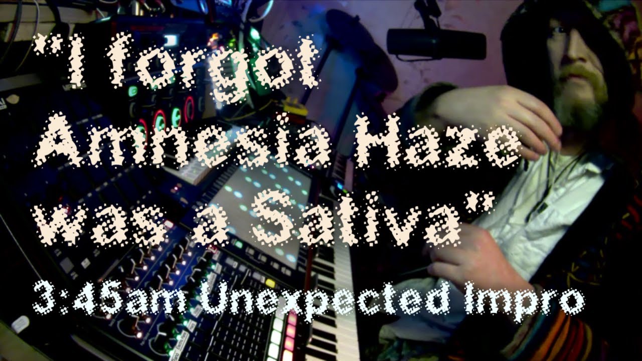 "I forgot Amnesia Haze was a Sativa" - 3:45am Unexpected Improvisation ...