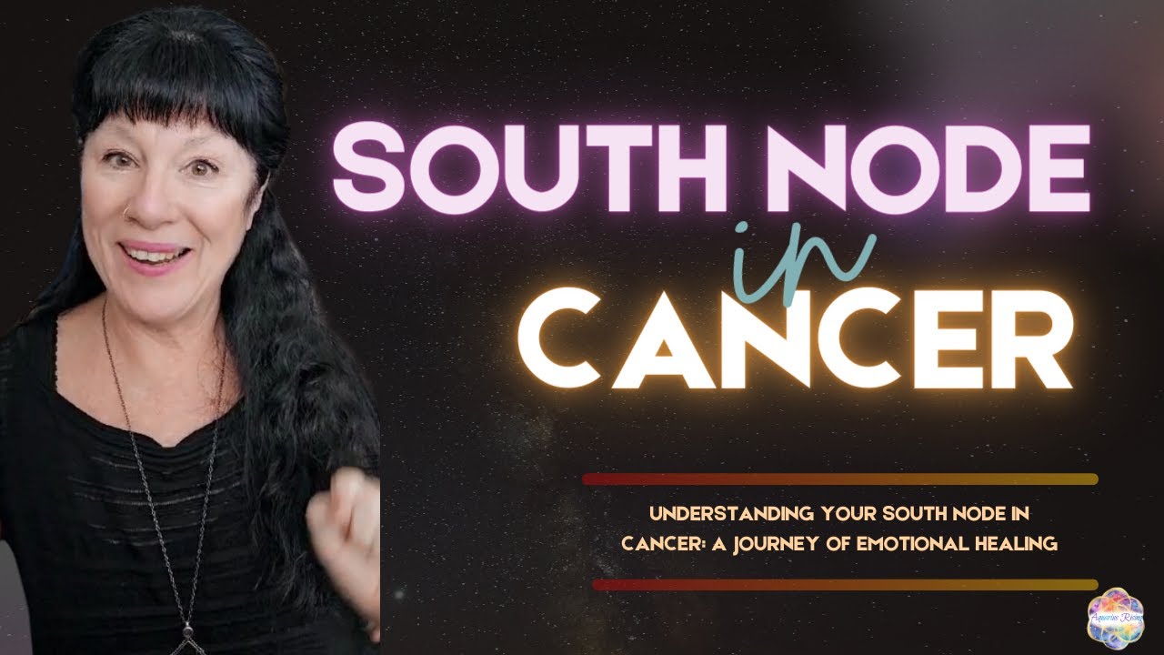 Understanding the South Node in Cancer | South Node Series | Aquarius ...