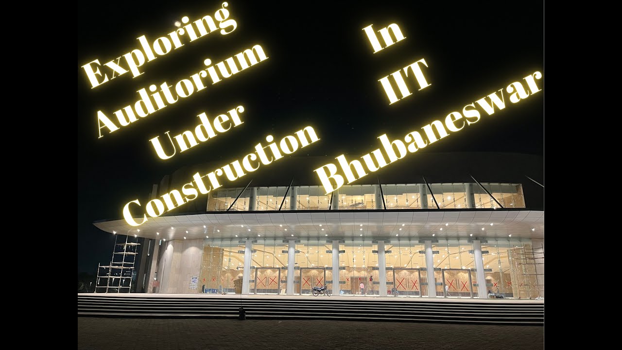 Exploring the Auditorium under construction in IIT Bhubaneswar | IIT ...