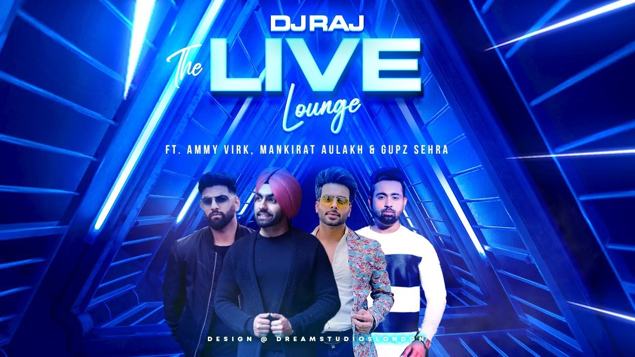THE LIVE LOUNGE (ft. Ammy Virk, Mankirt Aulakh & Gupz Sehra) | DJ RAJ ...