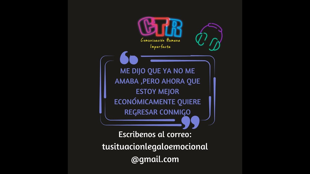 " ME DIJO QUE YA NO ME AMABA ,PERO AHORA QUE ESTOY MEJOR ECONÓMICAMENTE ...