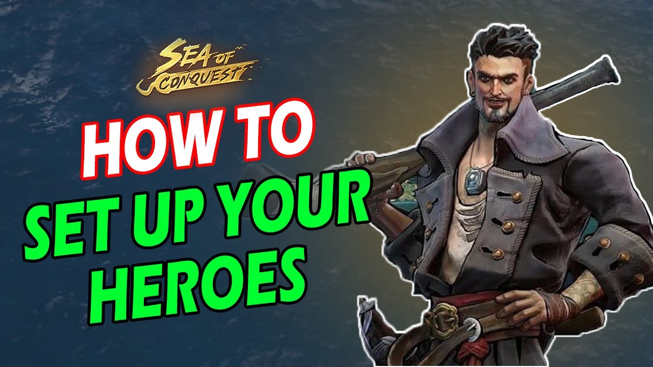 HOW TO SET UP YOUR HEROES (IN DEPTH) - SEA OF CONQUEST - YouTube