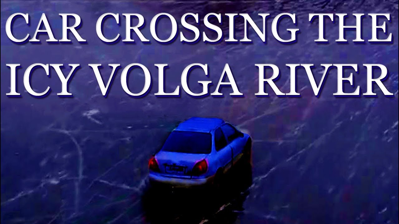 How To Cross River In a Car on Ice - Volga River Crossing (На Машине ПО ...