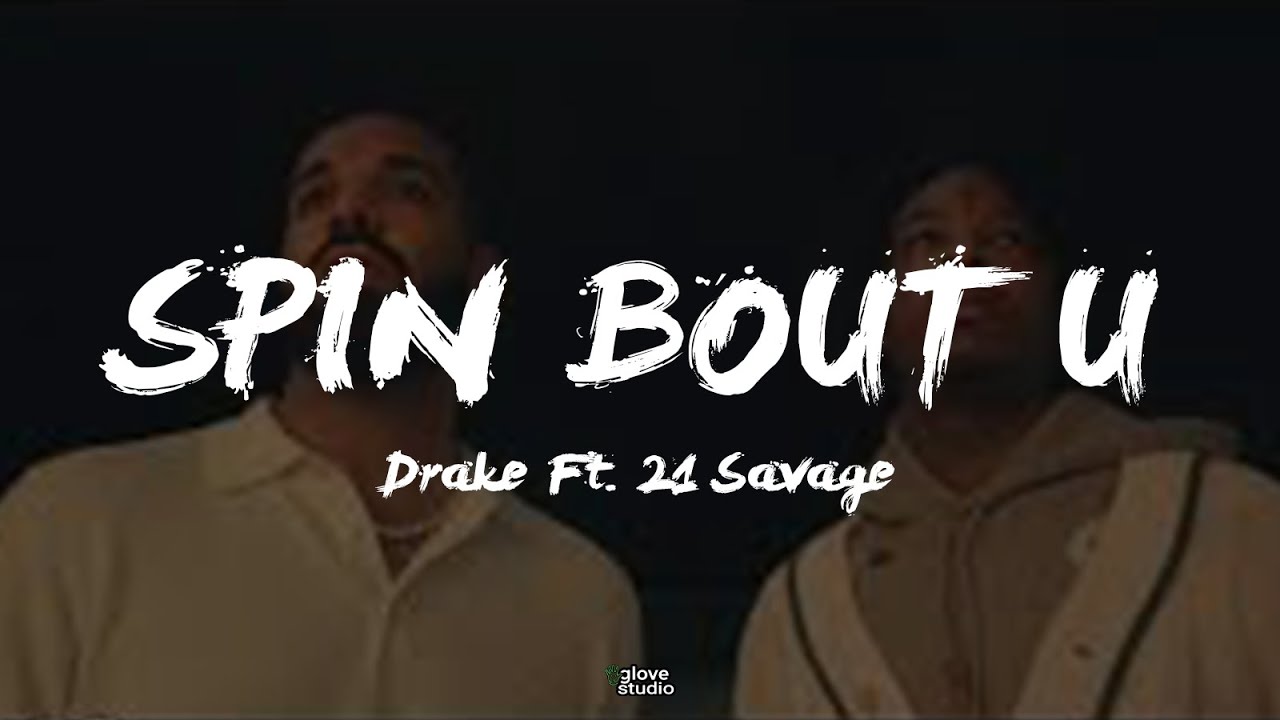 Drake, 21 Savage - Spin Bout U (Lyrics) - YouTube