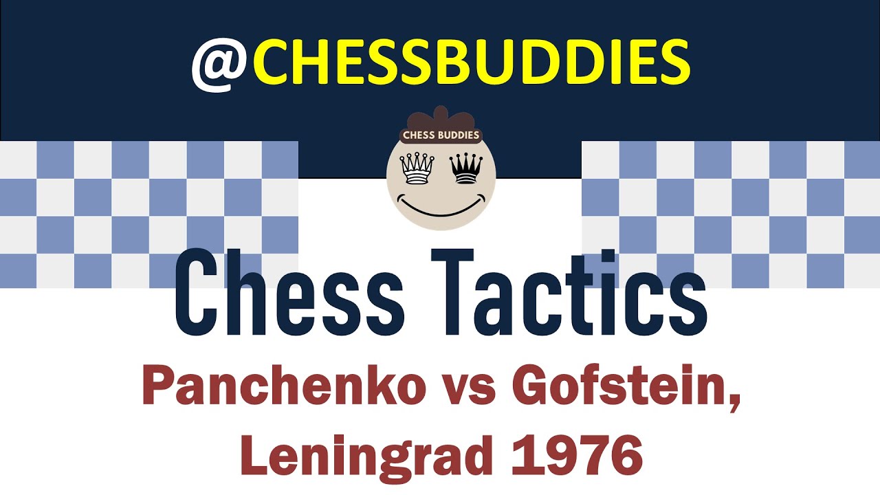 Exploring Chess Tactics: the Panchenko vs Gofstein, Leningrad 1976 ...
