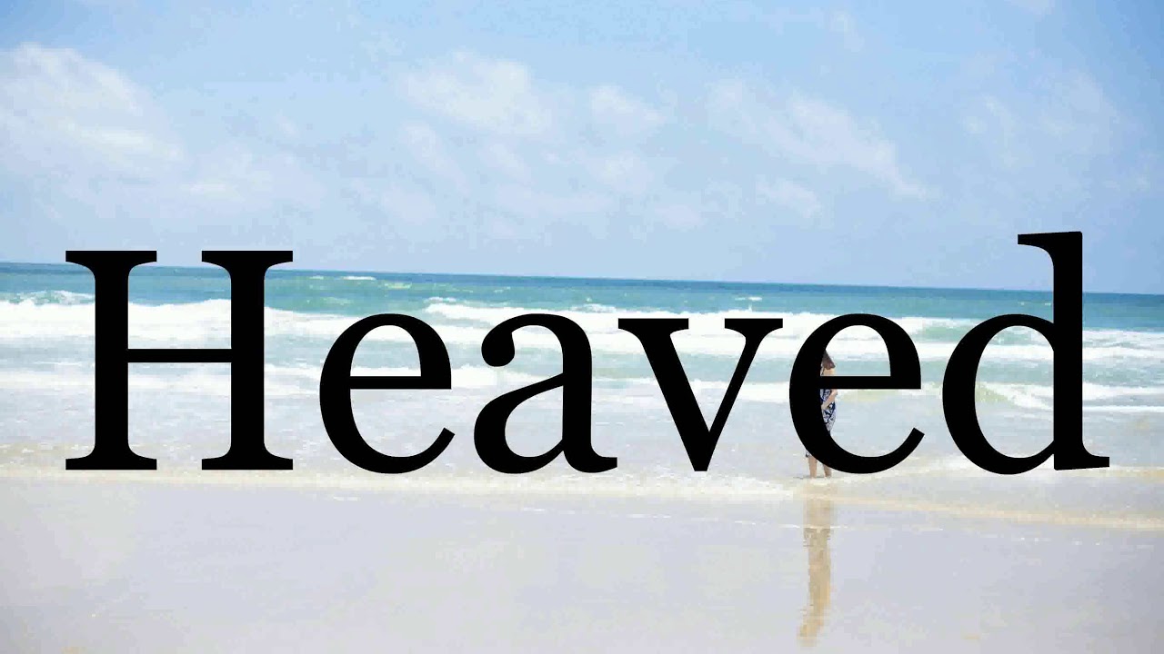 How To Pronounce Heaved🌈🌈🌈🌈🌈🌈Pronunciation Of Heaved - YouTube