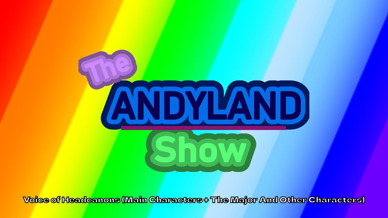 THE ANDY LAND SHOW Voice Headcanons (Main Characters + The Major and ...
