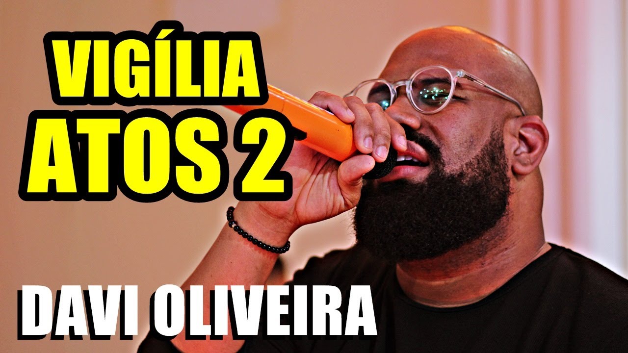 Davi Oliveira - VIGÍLIA ATOS 2 - YouTube