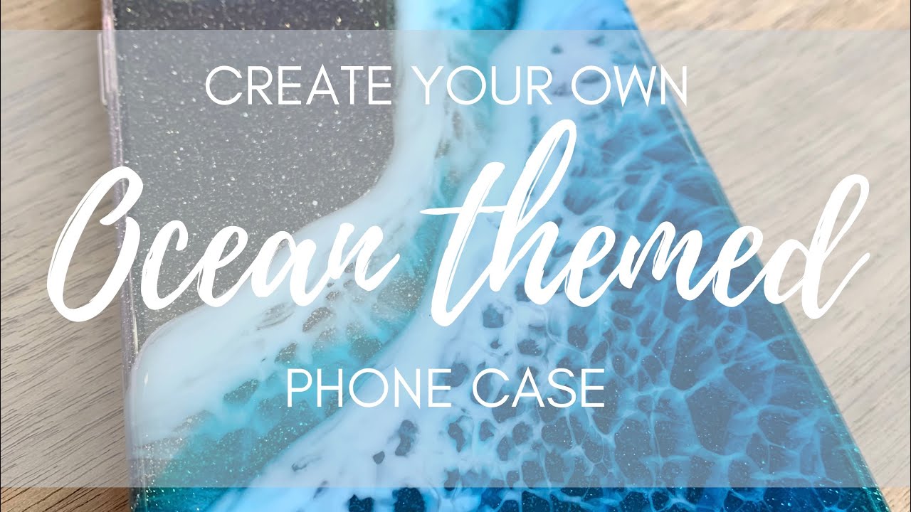 Create Your Own Epoxy Resin Ocean Themed Phone Case | DIY Epoxy Resin ...