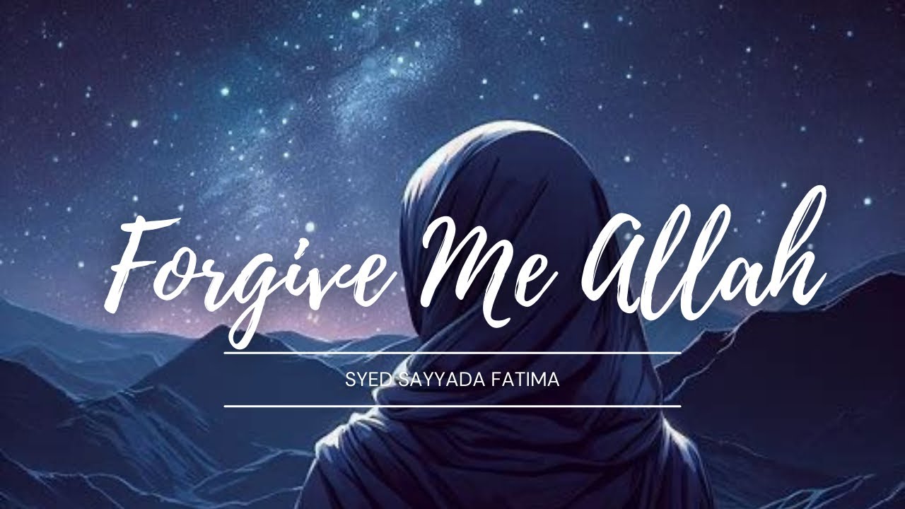 FORGIVE ME ALLAH || BEAUTIFUL NASHEED || SYED SAYYADA FATIMA - 2024 ...