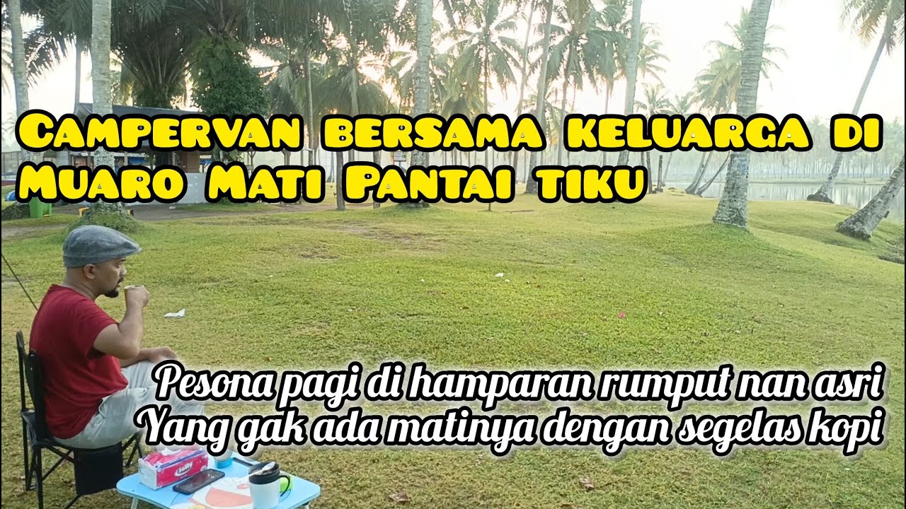Pesona Indahnya Pagi Saat Camping di Muaro Mati Pantai Tiku || Tiku ...