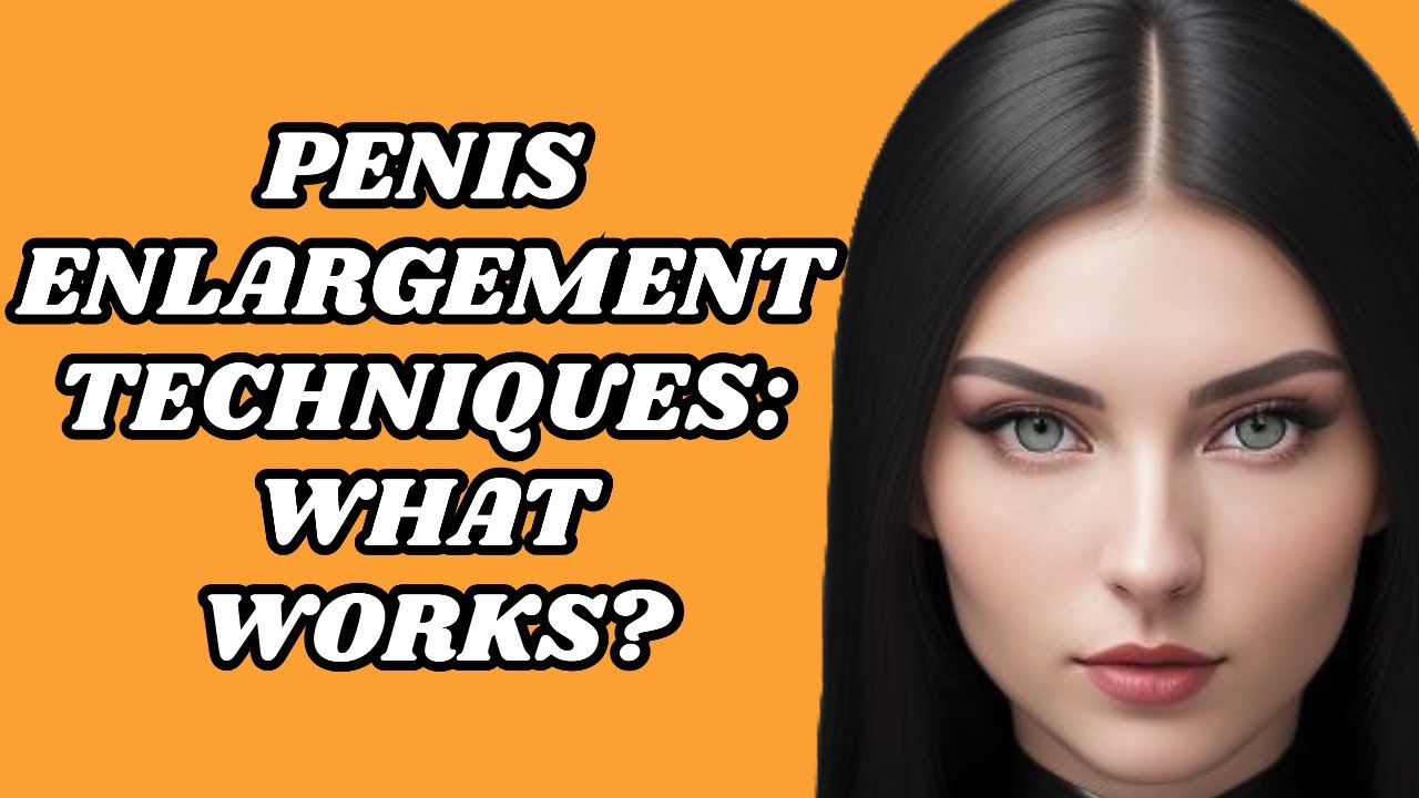 Penis Enlargement Techniques: What Works? | Effective penis enlargement ...