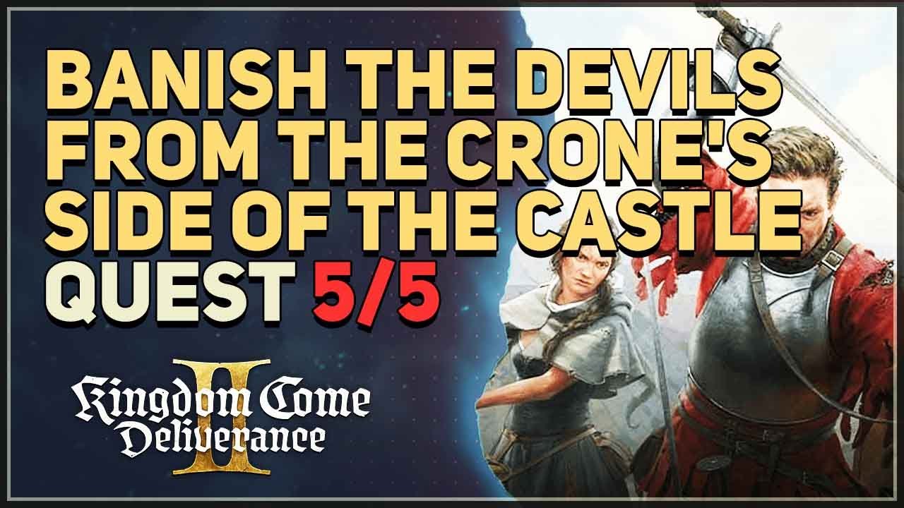Banish the devils from the Crone's side of the castle Kingdom Come ...