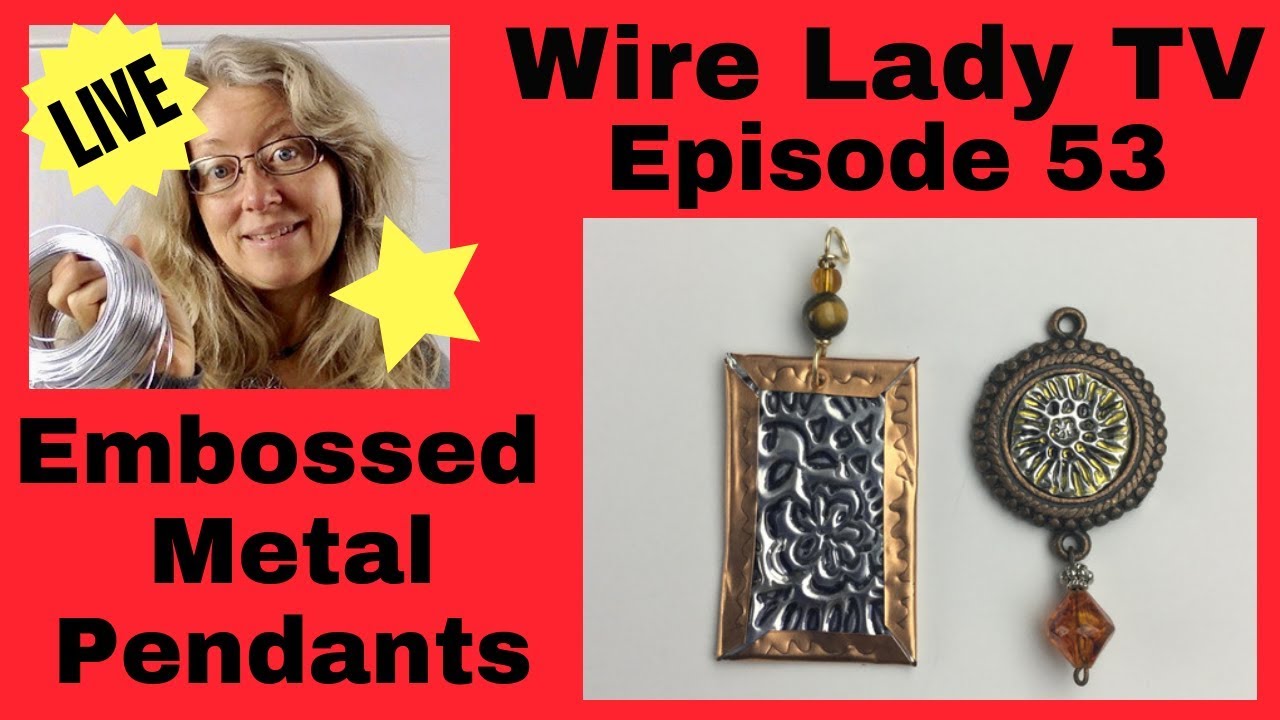 DIY Embossed Metal Pendants: Wire Lady TV Episode 53 Livestream Replay ...