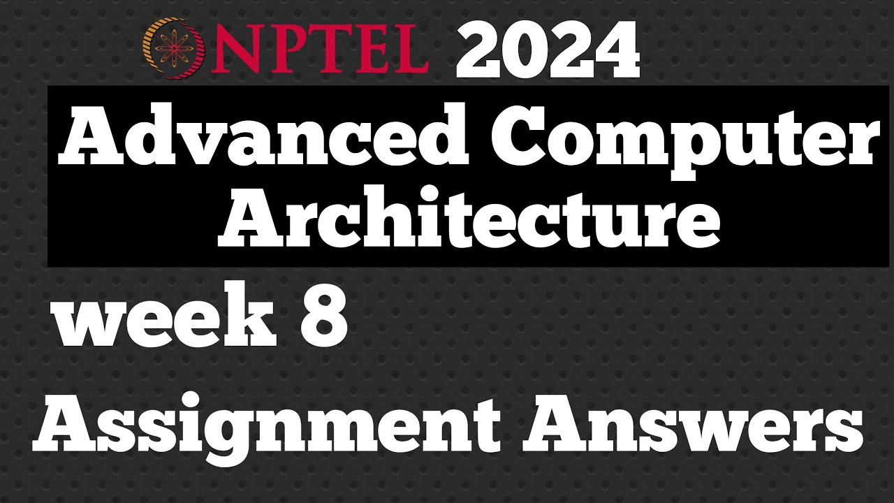 Advanced Computer Architecture Week 8 Assignment Answers | Jan-Apr 2024 ...