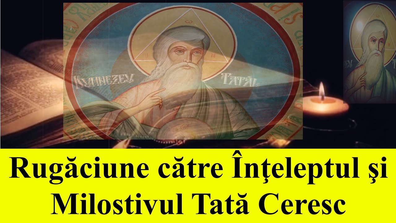 Rugăciune către Înţeleptul şi Milostivul Tată Ceresc - YouTube
