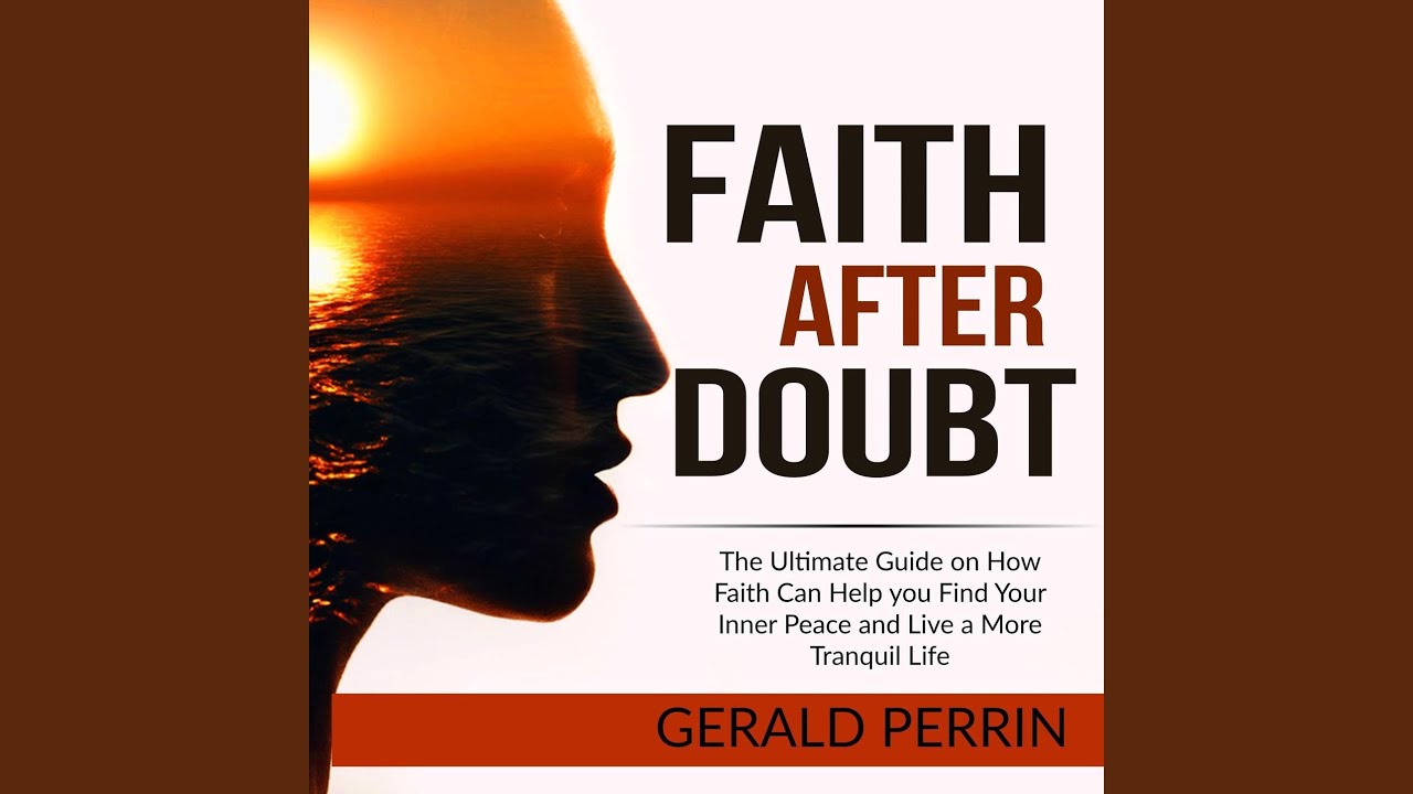 Chapter 11 - Faith After Doubt - The Ultimate Guide on How Faith Can ...