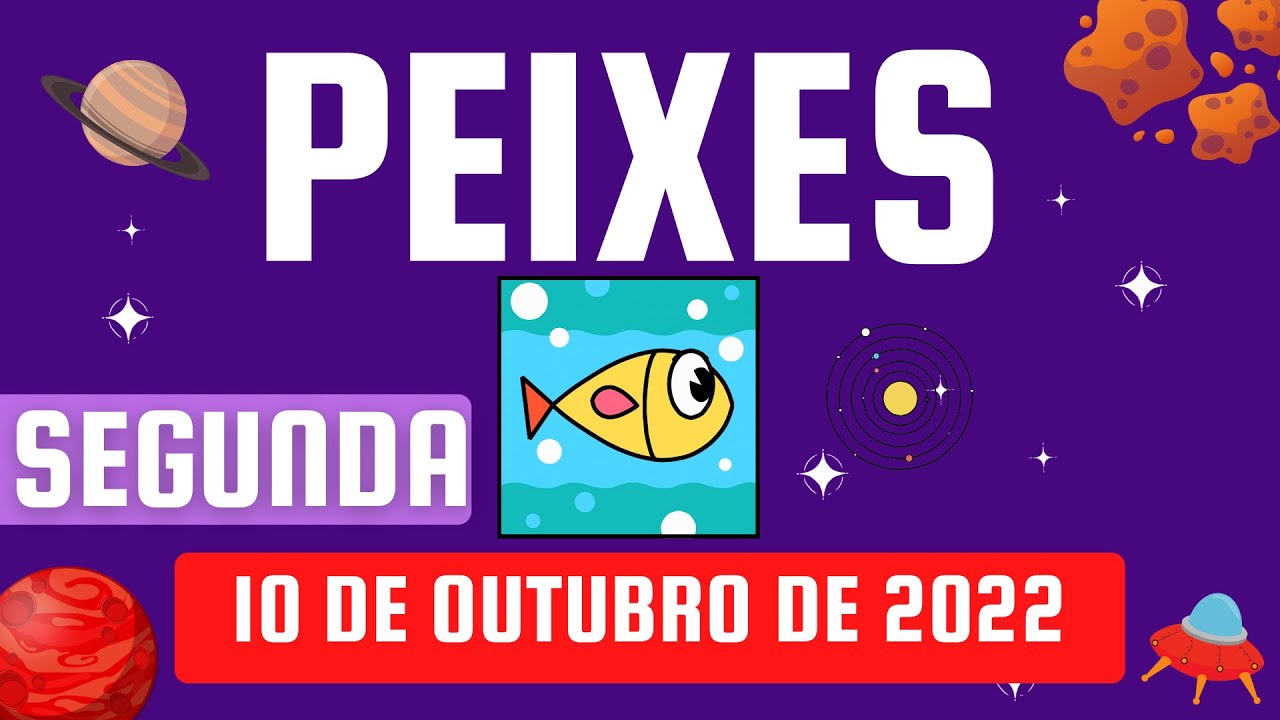 HOROSCOPO DO DIA | SEGUNDA 10 DE OUTUBRO DE 2022 | SIGNO DE PEIXES ...