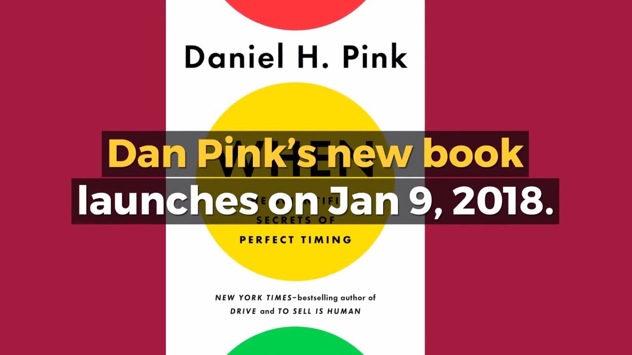 New Dan Pink! Pre-order WHEN: The Scientific Secrets of Perfect Timing ...