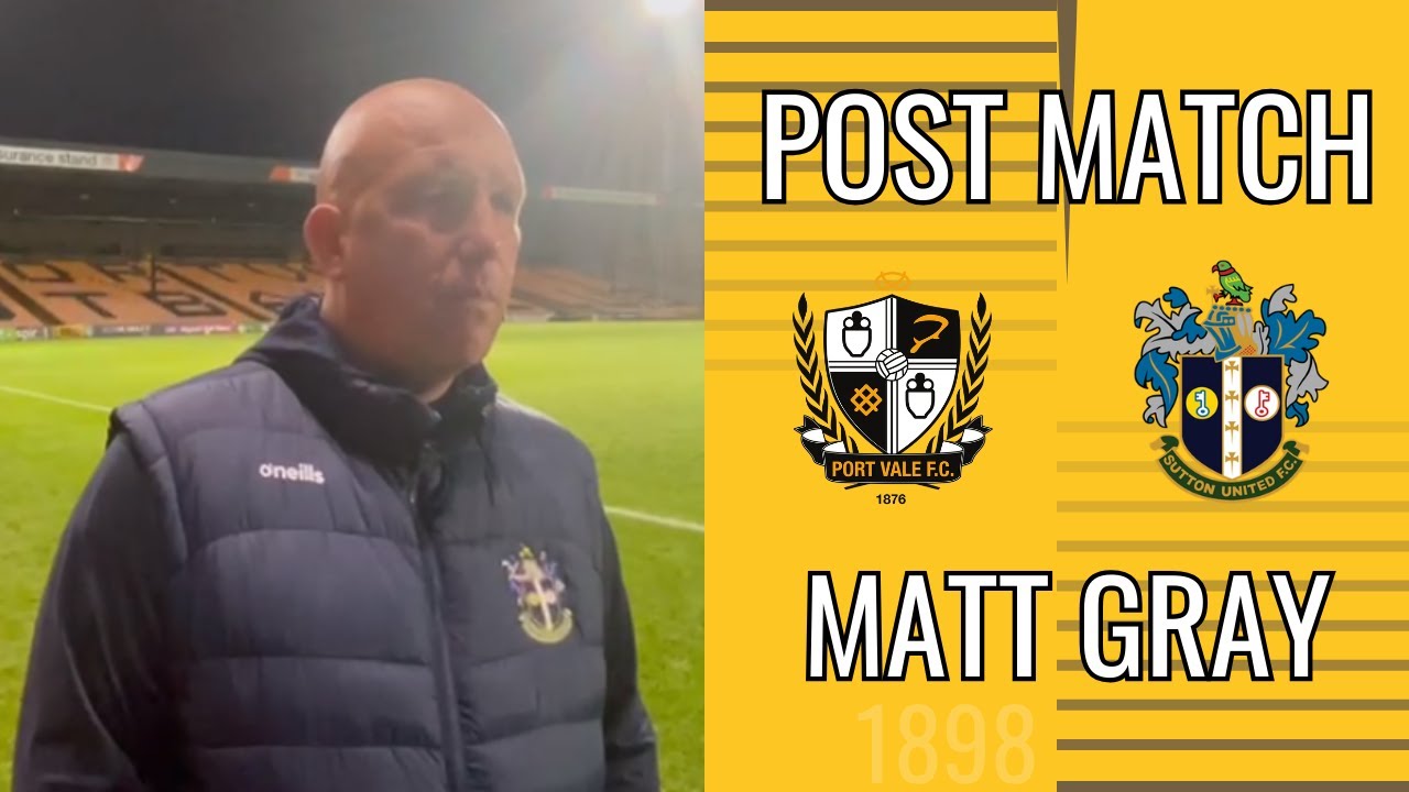 POST MATCH Matt Gray Port Vale 2 Sutton United 1 26/09/23 LC - YouTube