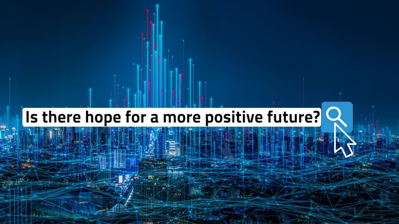 Is there hope for a more positive future? - YouTube