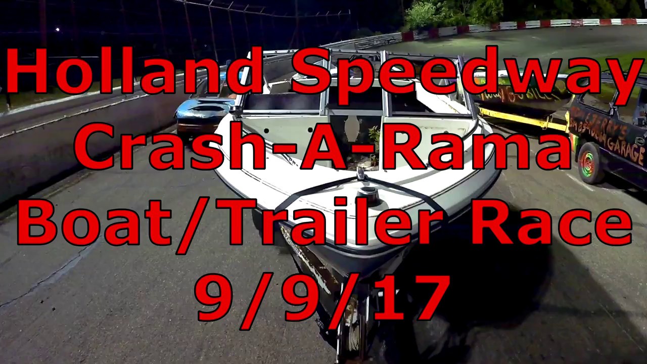 Holland Speedway - Crash-A-Rama: Boat/Trailer Race - 9/9/17 - YouTube