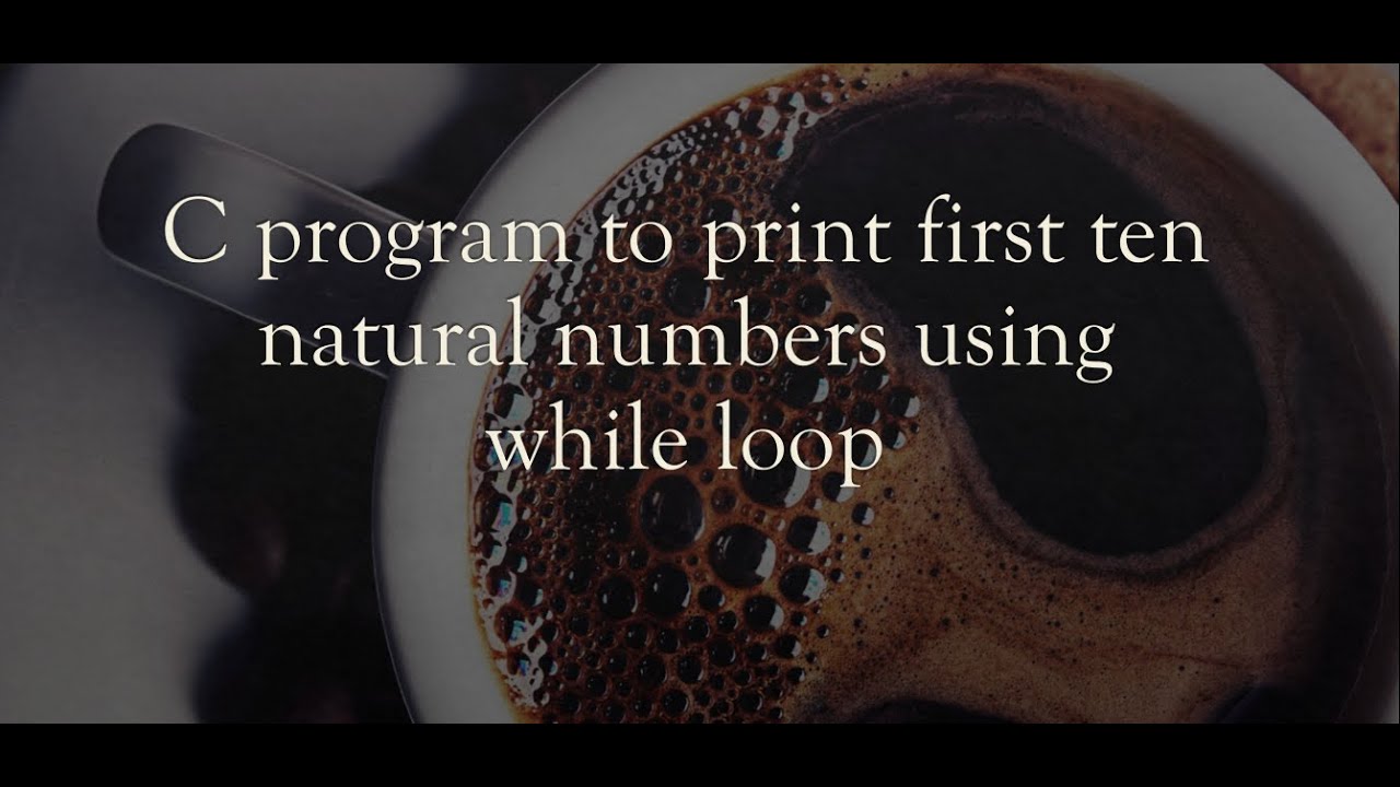 C Program To Print First 10 Natural Numbers Using While Loop In Urdu C Program To Print First 10 Natural Numbers Using While Loop In Urdu