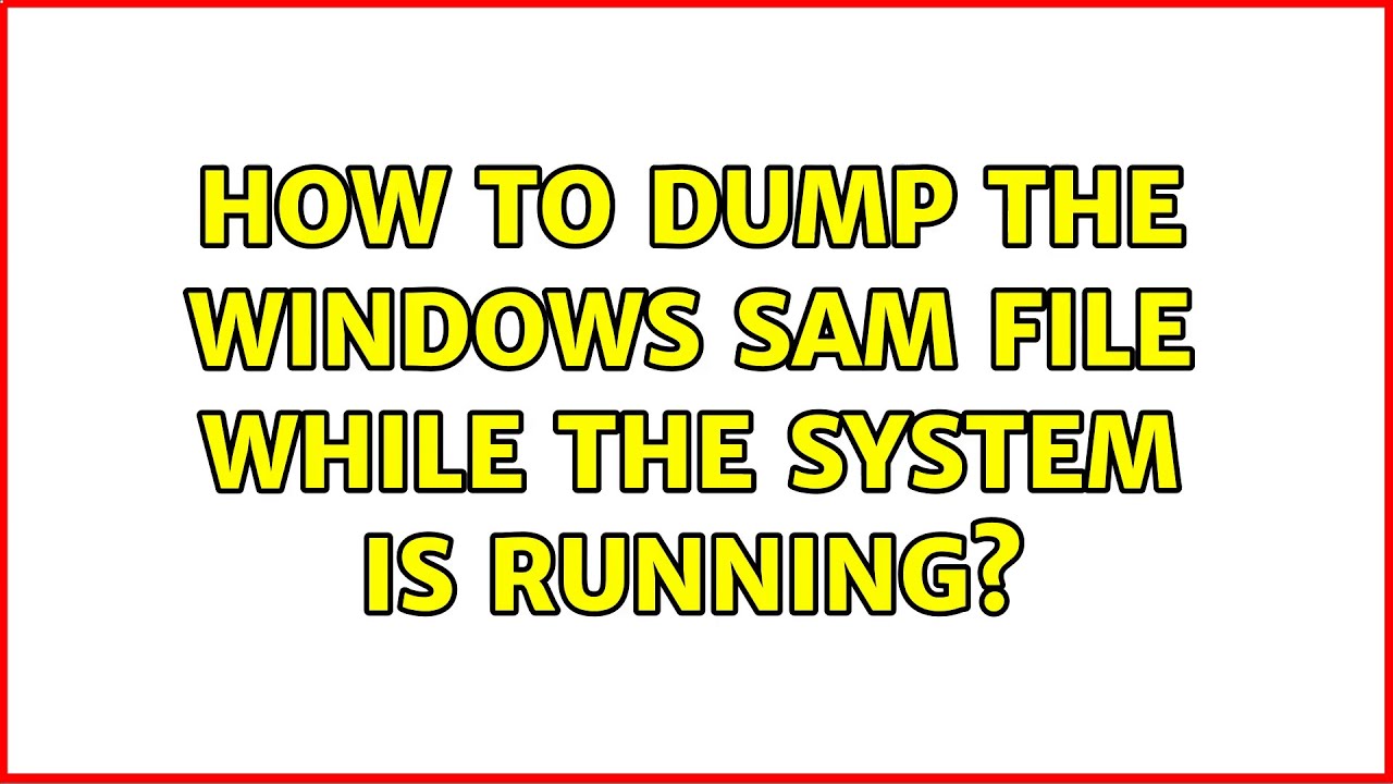 How to dump the Windows SAM file while the system is running? (5 ...