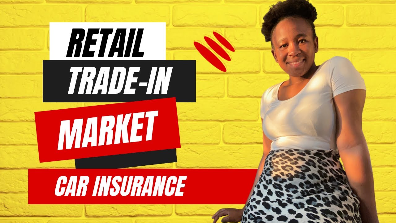 Car insurances: Retail, Trade-in or Market Value || and ShortFall Cover ...